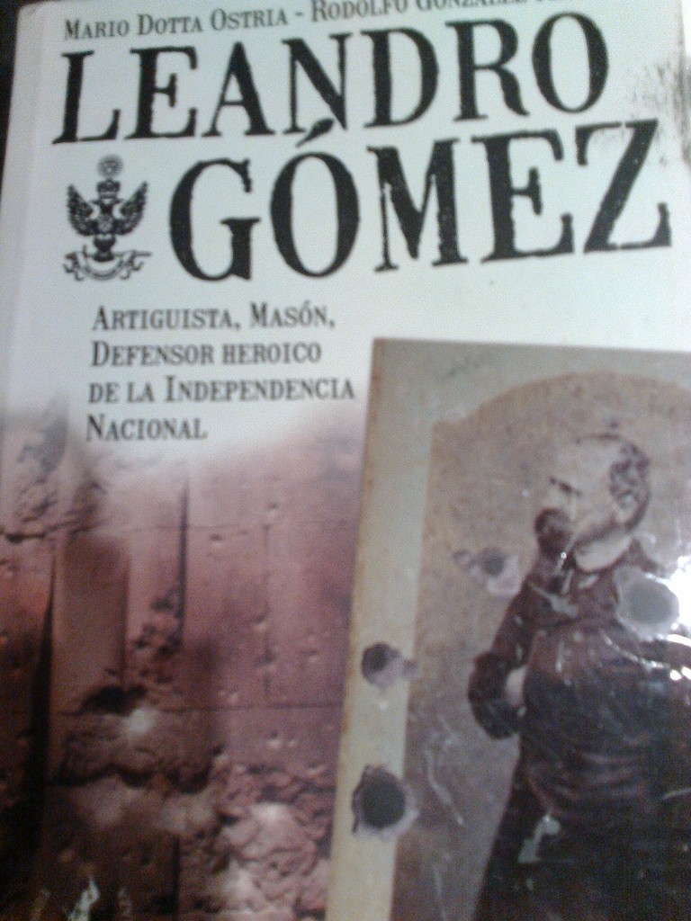 "Leandro Gómez. Artiguista, Masón, Defensor Heroico de la Independencia ...